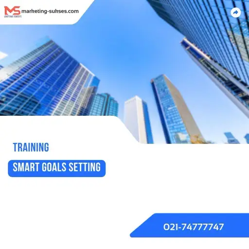 PELATIHAN SMART GOALS SETTING - Marketing Sukses